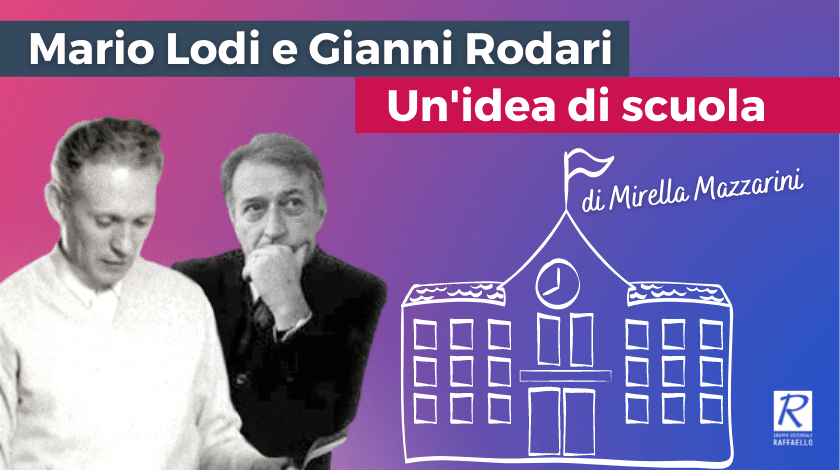 Mario Lodi e Gianni Rodari: un'idea di scuola - Raffaello Scuola
